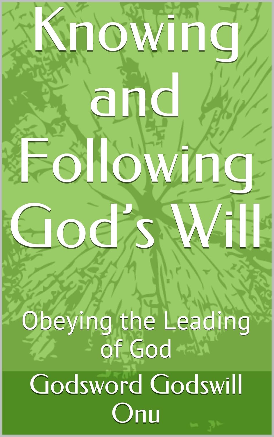 Knowing and Following God’s Will: Obeying the Leading of God - Kindle ...