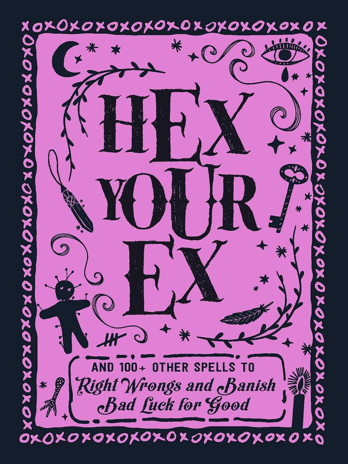 Hex Your Ex: And 100+ Other Spells to Right Wrongs and Banish Bad Luck ...