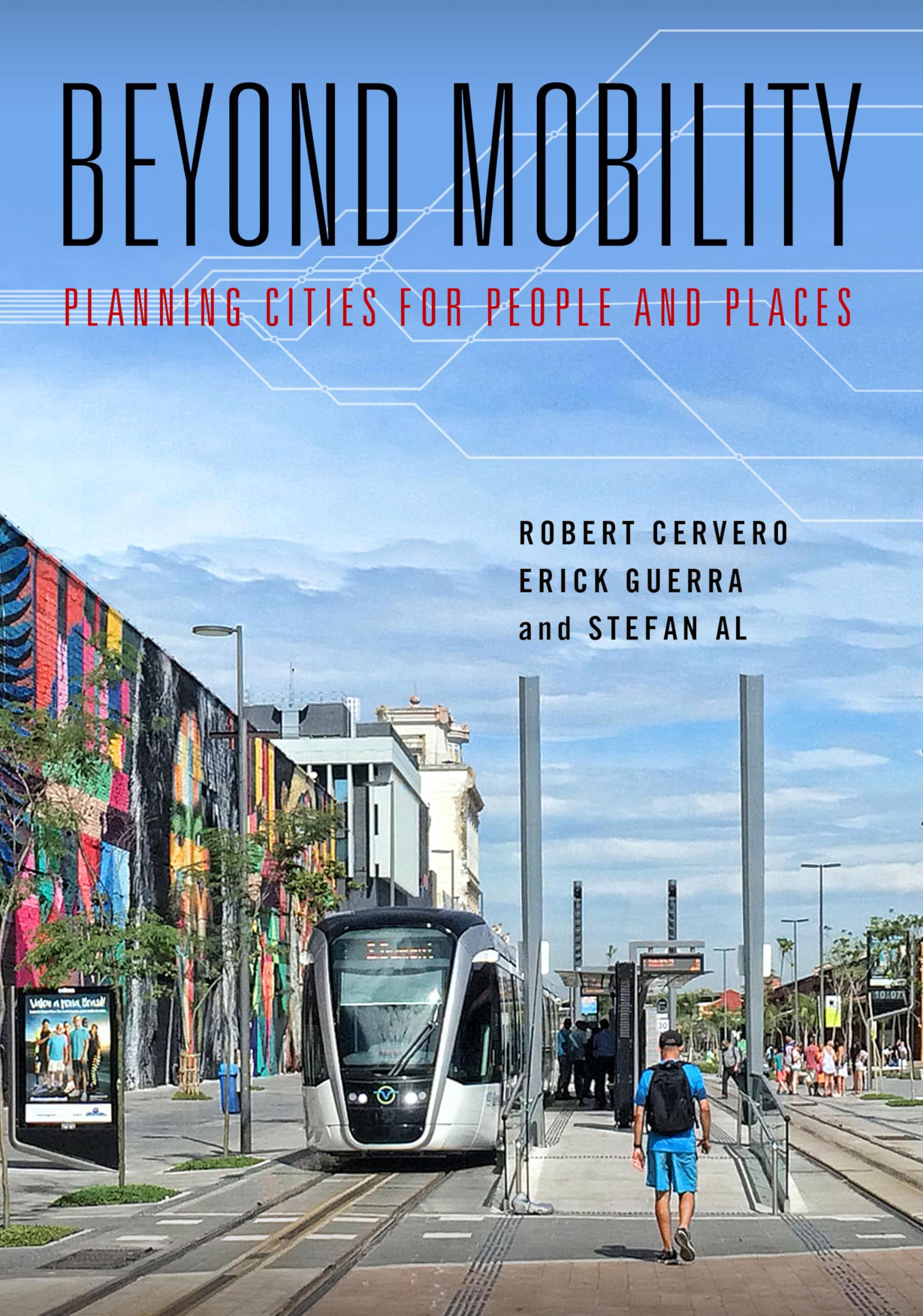Beyond Mobility: Planning Cities for People and Places: Cervero, Robert ...