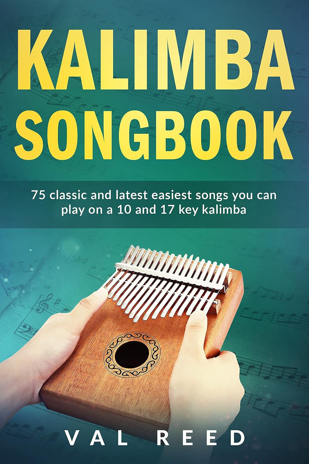 Kalimba Songbook: 75 Classic and Latest Easiest Songs You Can Play on a ...