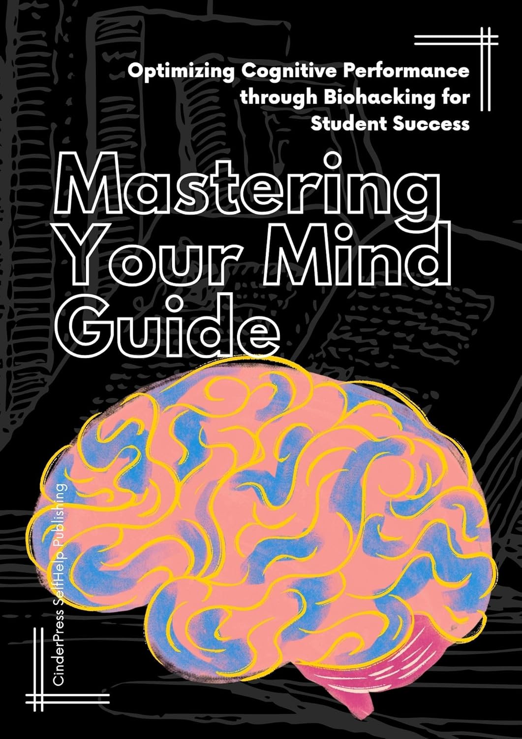 Mastering Your Mind Guide: Optimizing Cognitive Performance through ...