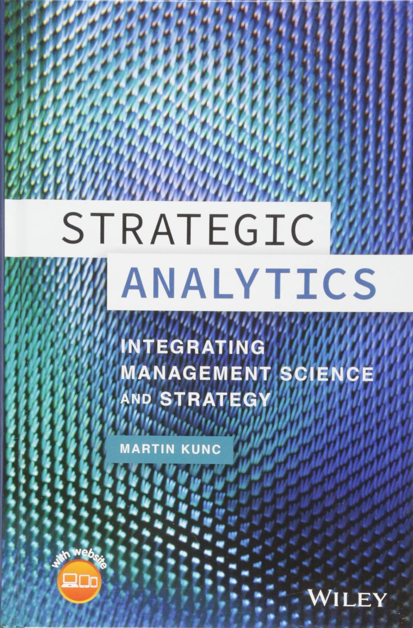 Strategic Analytics: Integrating Management Science and Strategy ...
