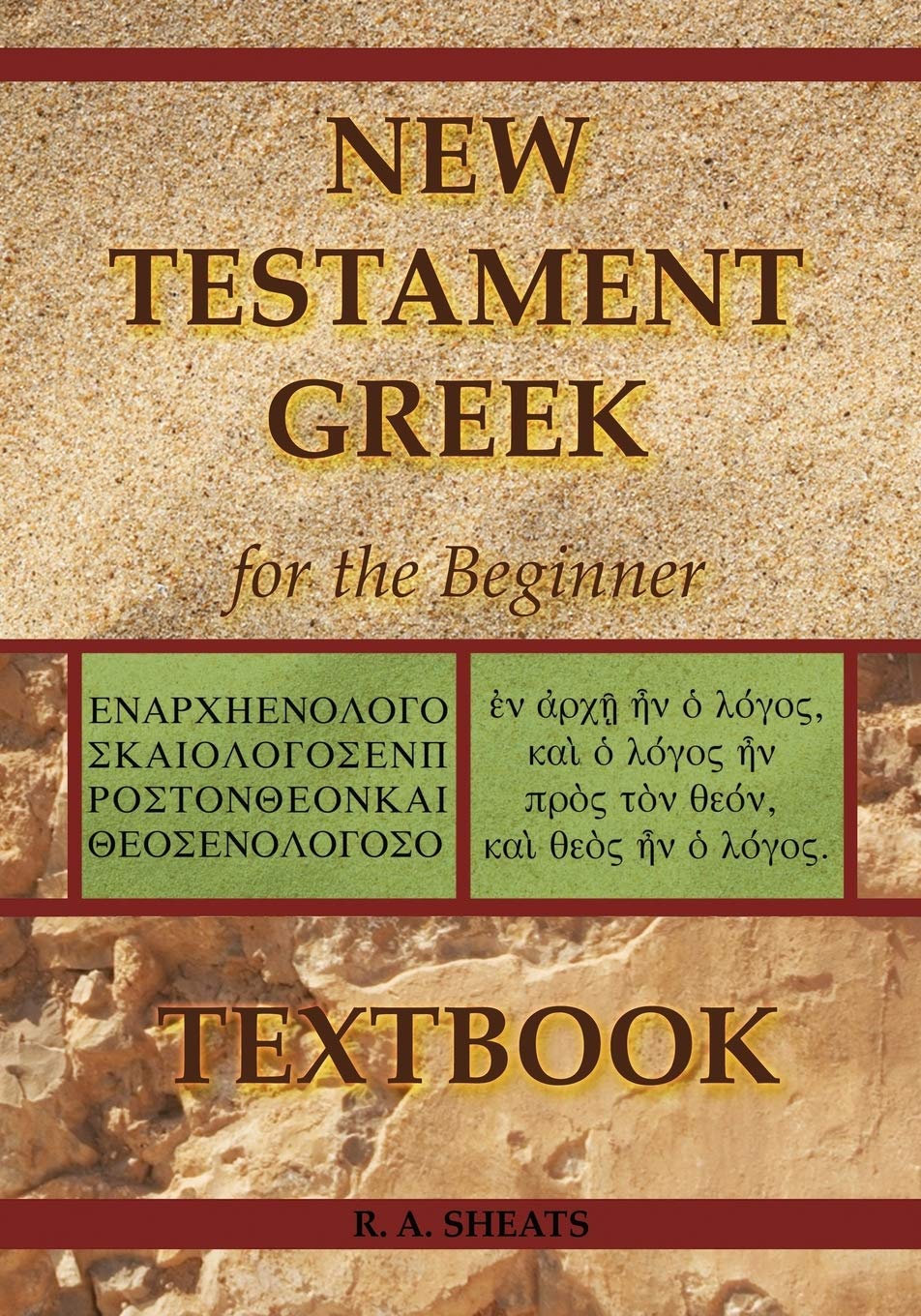 New Testament Greek for the Beginner Textbook: Sheats, R. A ...