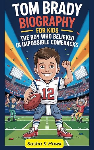 Tom Brady Biography for kids: The Boy Who Believed in Impossible ...