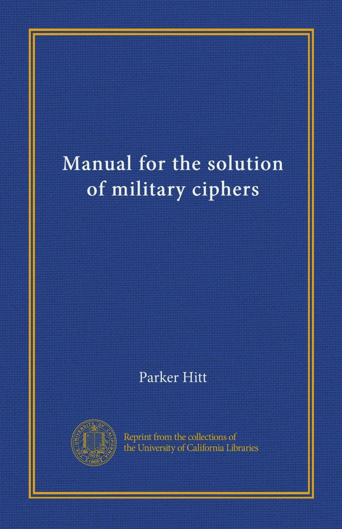 Manual for the solution of military ciphers: Hitt, Parker: Amazon.com ...