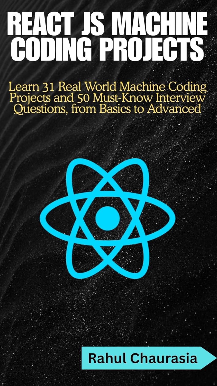 React JS Machine Coding Projects: Learn 31 Real World Machine Coding Projects and 50 Must-Know ...