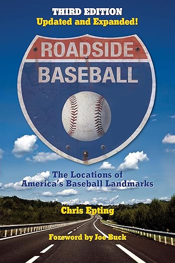 Roadside Baseball: The Locations of America's Baseball Landmarks: Epting, Chris, Buck, Joe ...