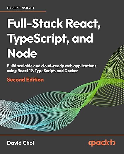 Full-Stack React, TypeScript, and Node: Build scalable and cloud-ready web applications using ...