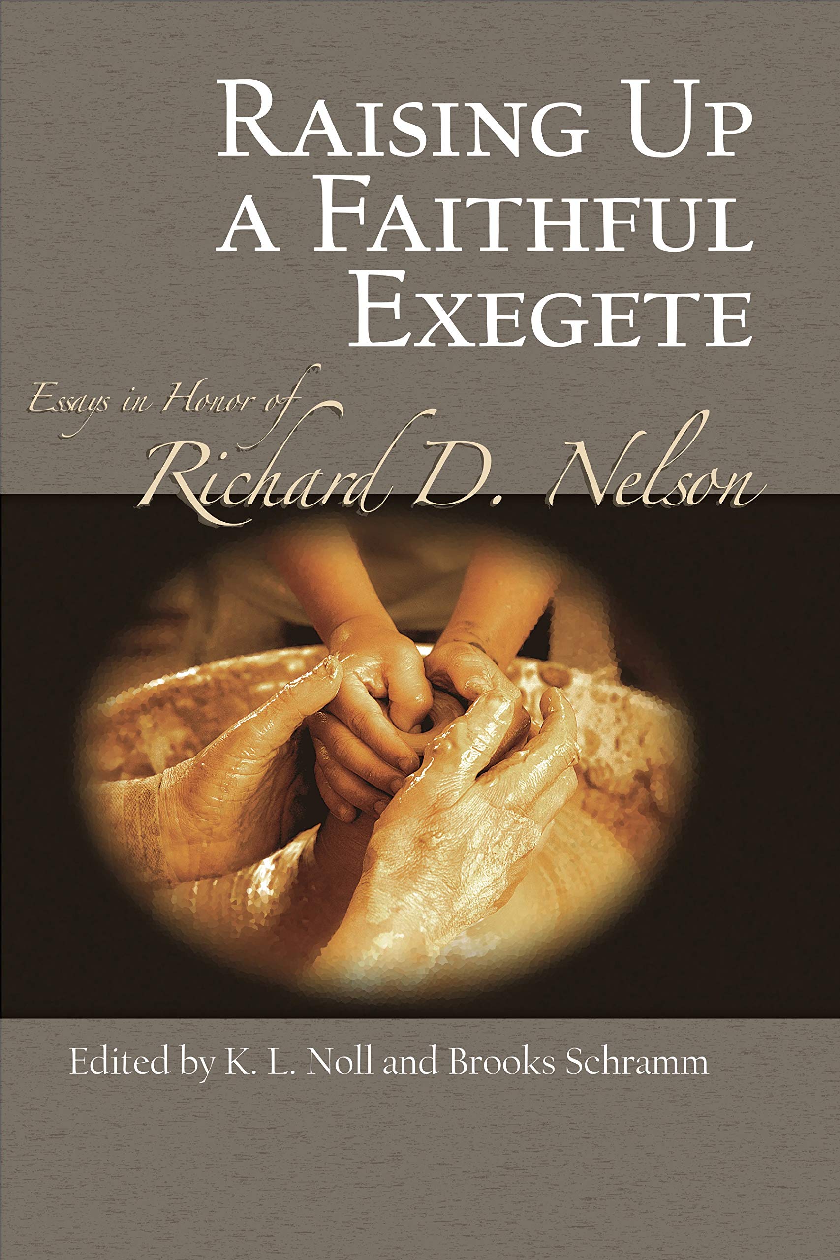 Raising Up a Faithful Exegete: Noll, K. L., Schramm, Brooks ...