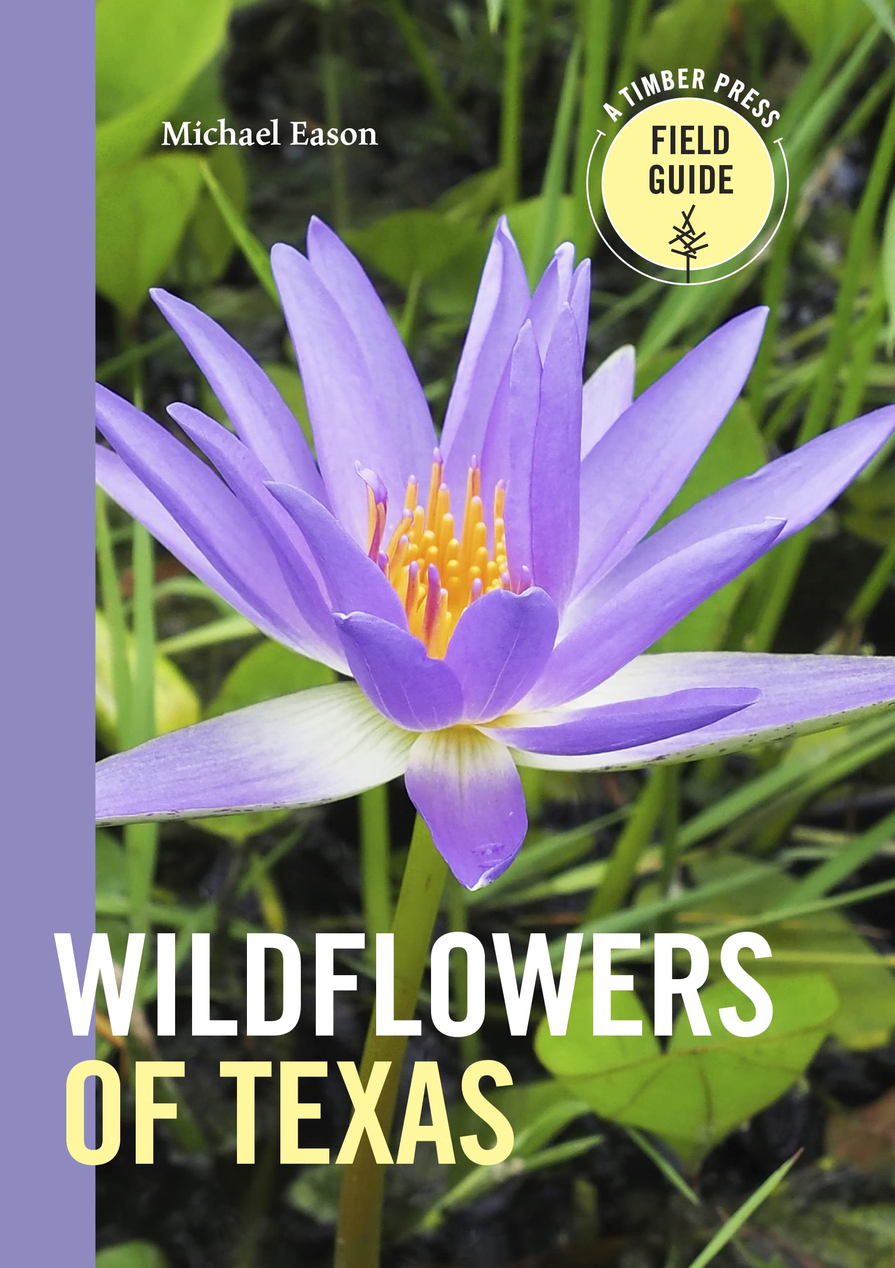Wildflowers of Texas (A Timber Press Field Guide): Eason, Michael ...