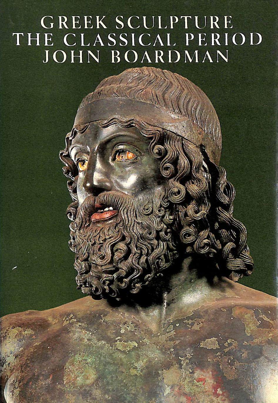 Greek Sculpture, the Classical Period: A Handbook: Boardman, John ...