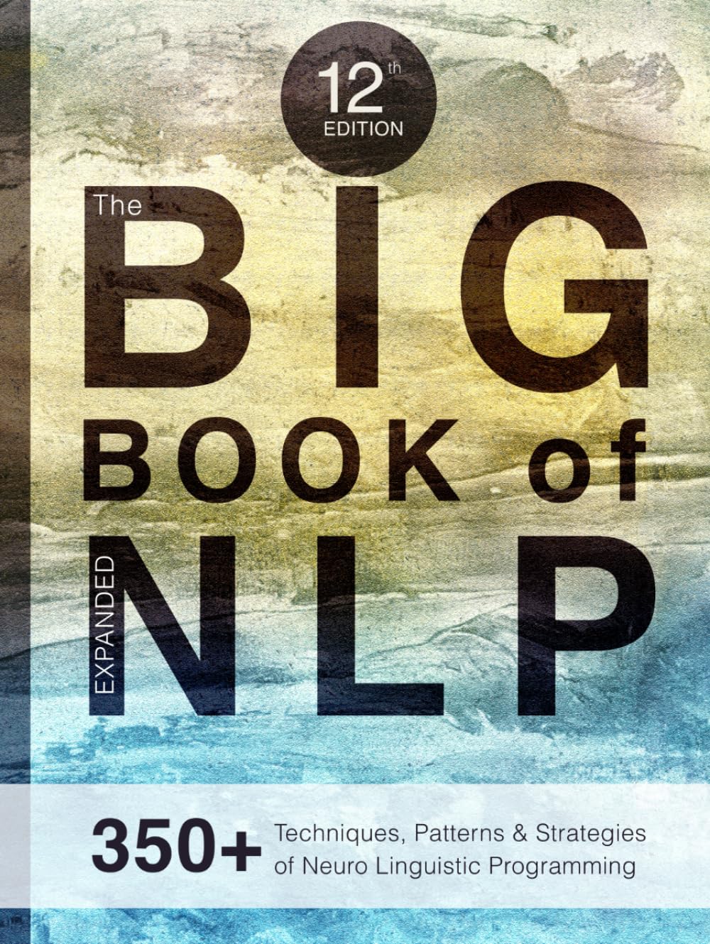 The BIG Book of NLP, Expanded: 350+ Techniques, Patterns & Strategies ...