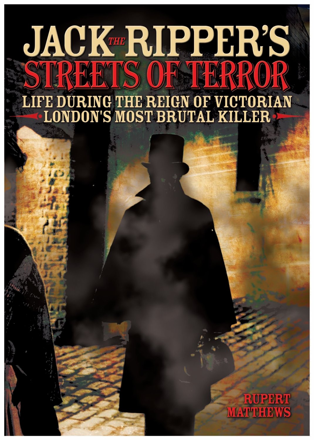 Jack the Ripper's Streets of Terror: Life During the Reign of Victorian ...
