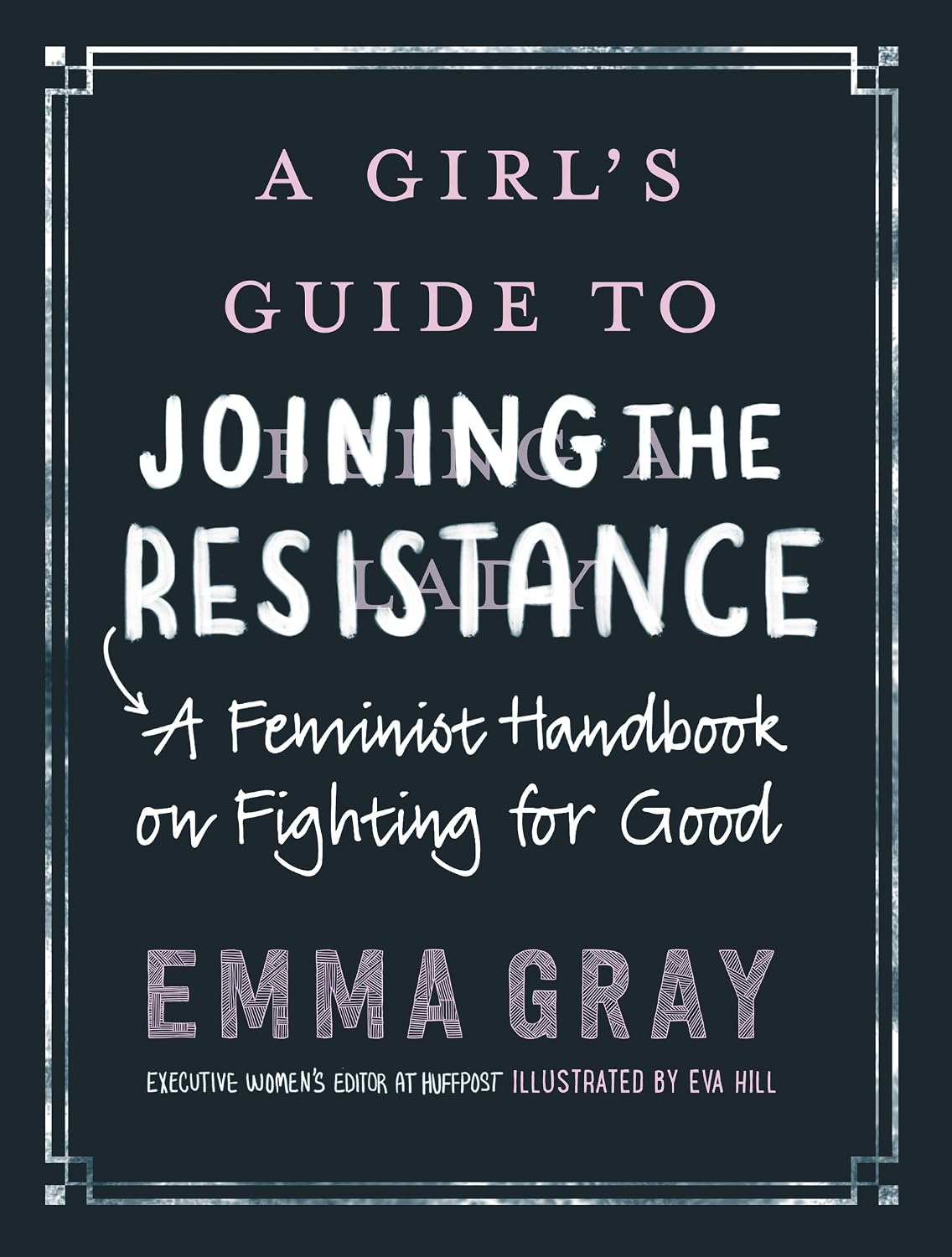 A Girl's Guide to Joining the Resistance: A Feminist Handbook on ...