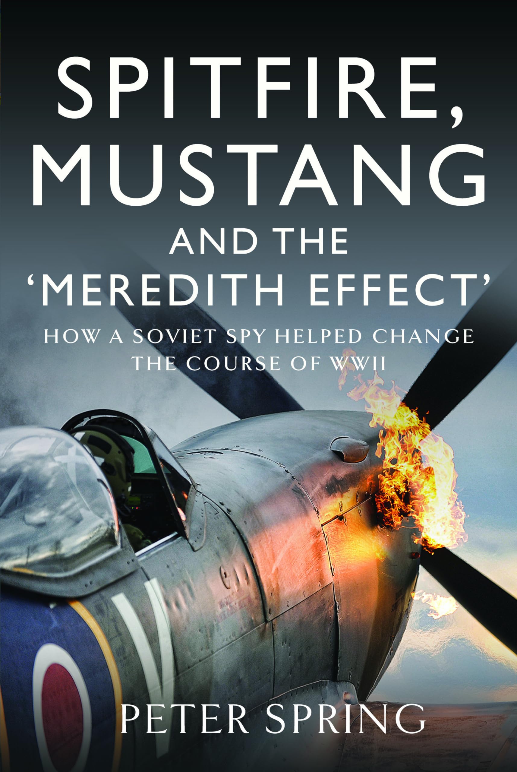 Spitfire, Mustang and the 'Meredith Effect': How a Soviet Spy Helped ...