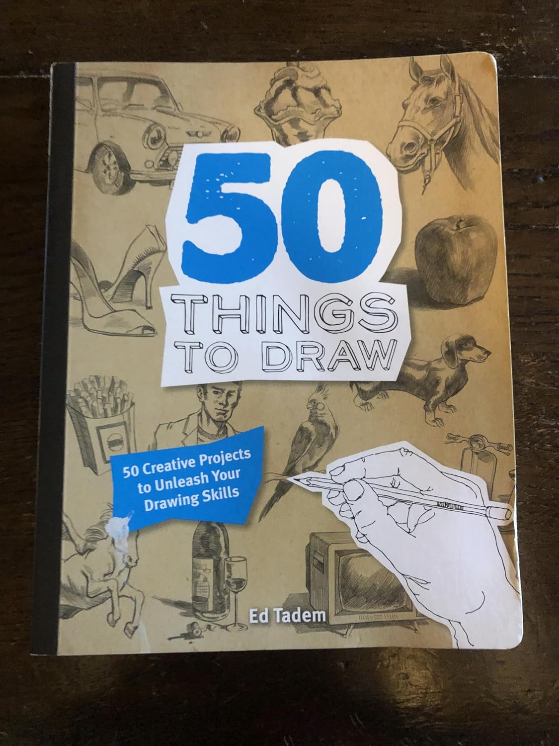 50 Things to Draw: 50 Creative Projects to Unleash your Drawing Skills ...