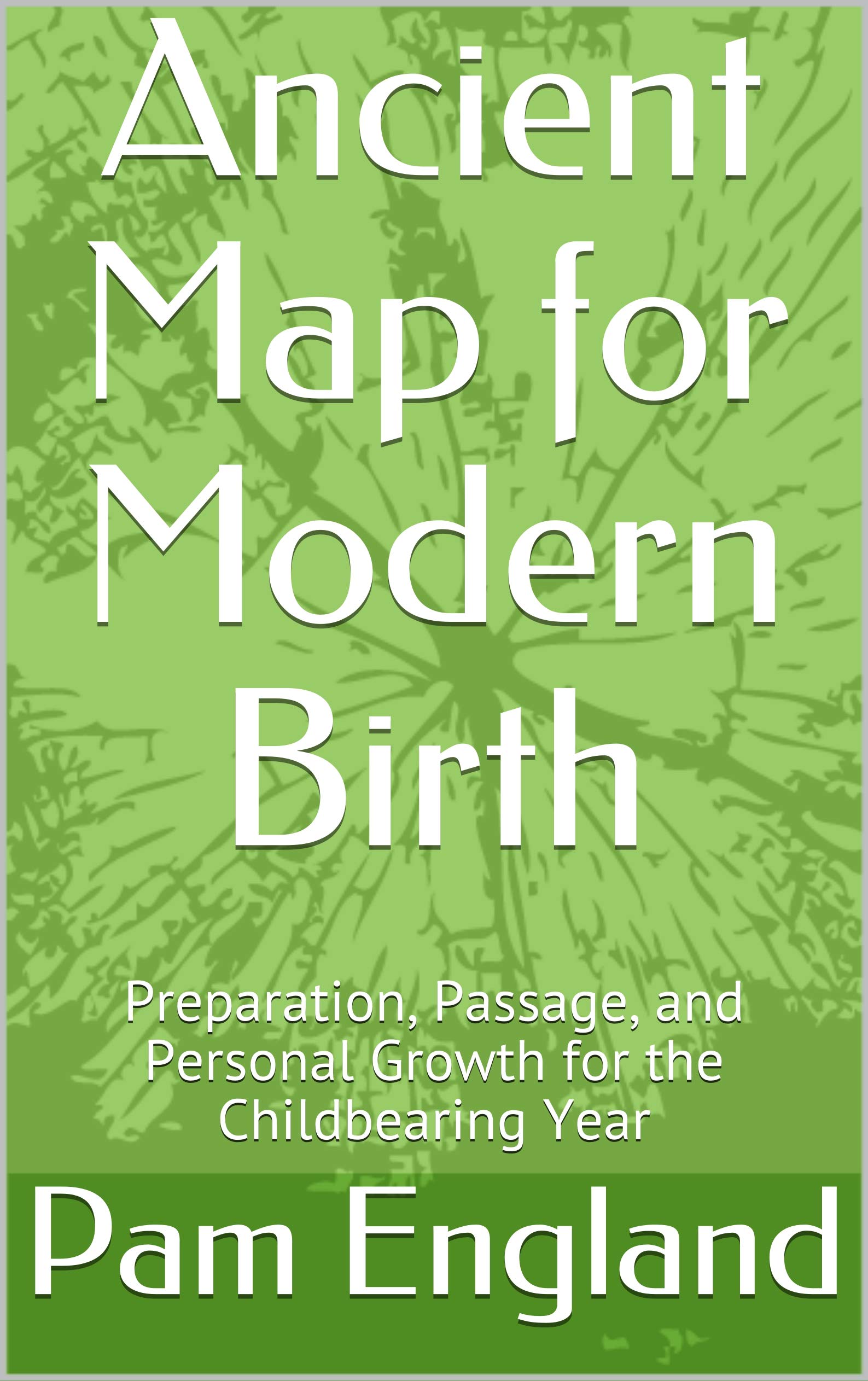 Buy Ancient for Modern Birth: Preparation, Passage, and Personal Growth ...