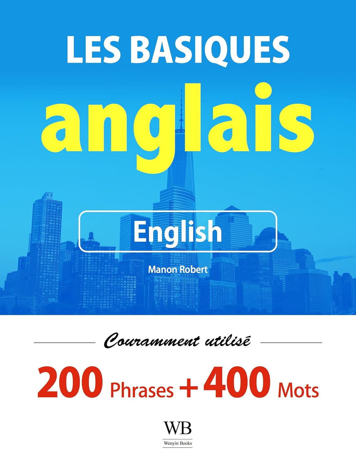 Apprenez l'anglais basique - 200 phrases utilisées fréquemment et 400 ...