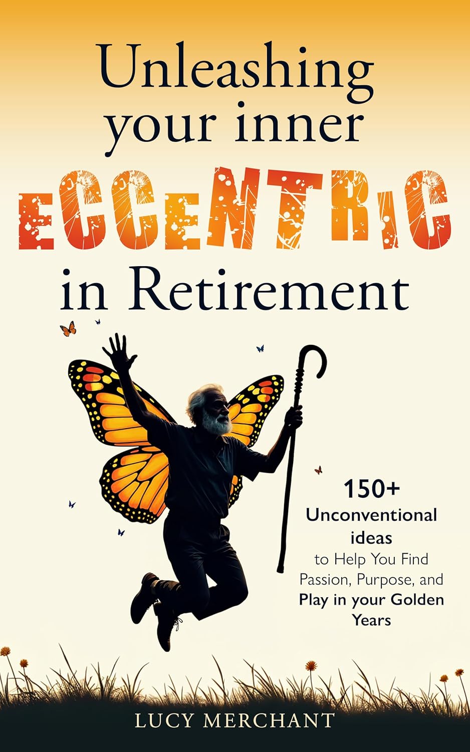 Amazon.com: Unleashing Your Inner Eccentric in Retirement: 150 ...