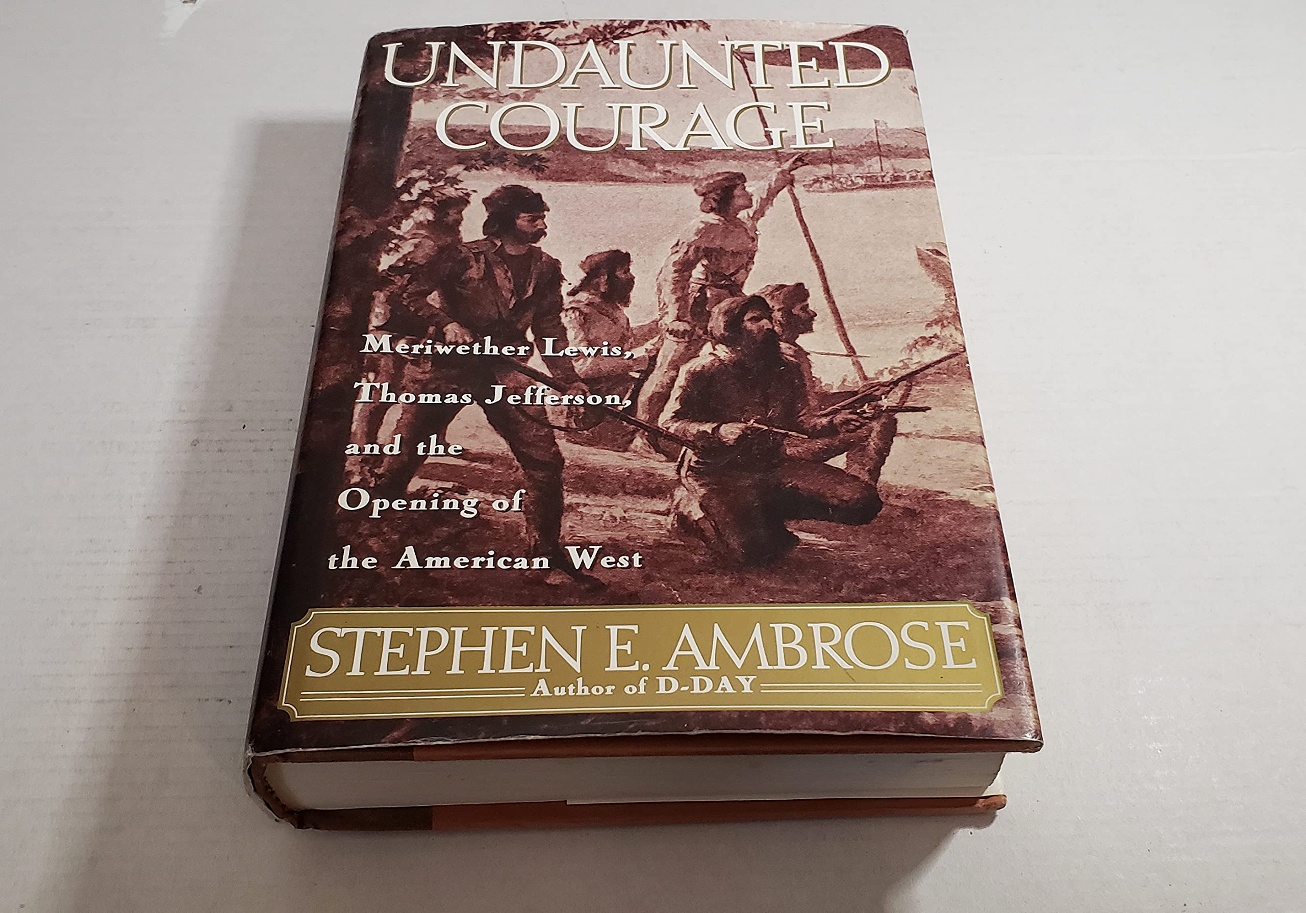 Undaunted Courage: Meriwether Lewis, Thomas Jefferson and the Opening ...