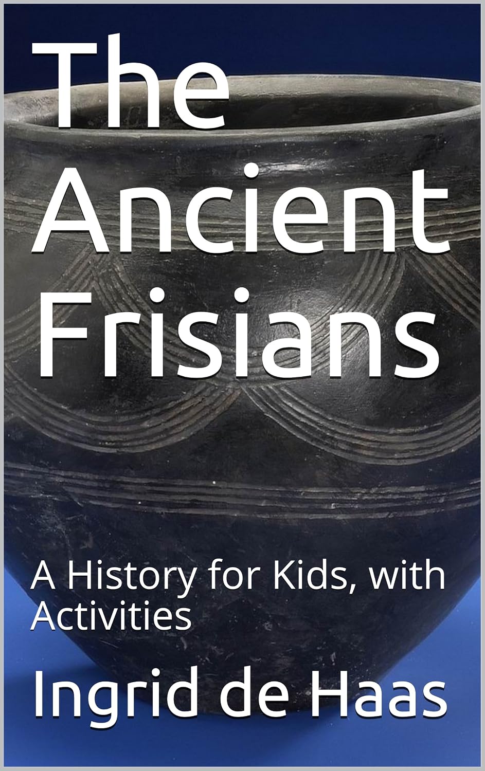Amazon.com: The Ancient Frisians: A History for Kids, with Activities ...