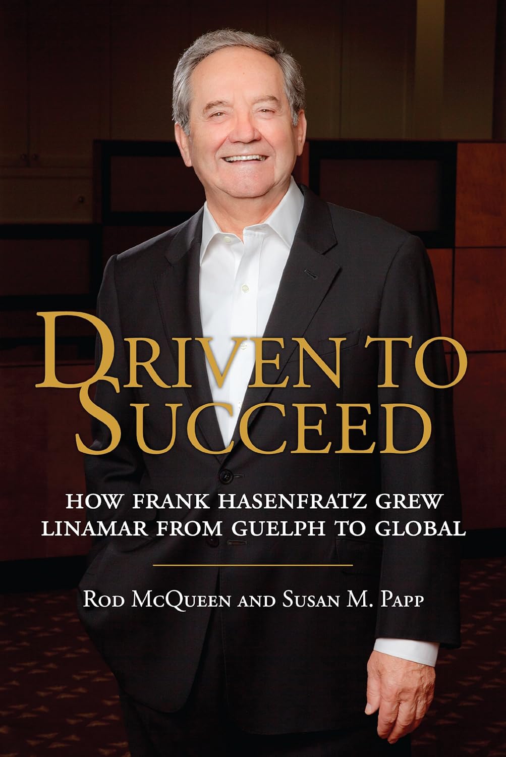 Amazon.com: Driven to Succeed: How Frank Hasenfratz Grew Linamar from ...