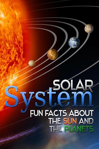 Solar System: FUN FACTS ABOUT THE SUN AND THE PLANETS (The Universe ...