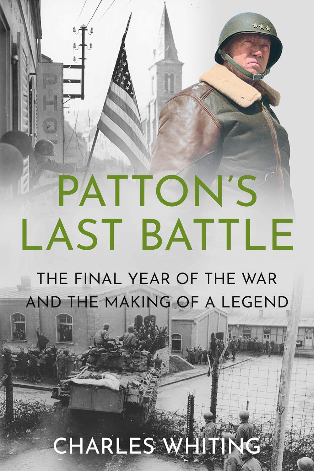 Patton’s Last Battle: The Final Year of the War and the Making of a ...