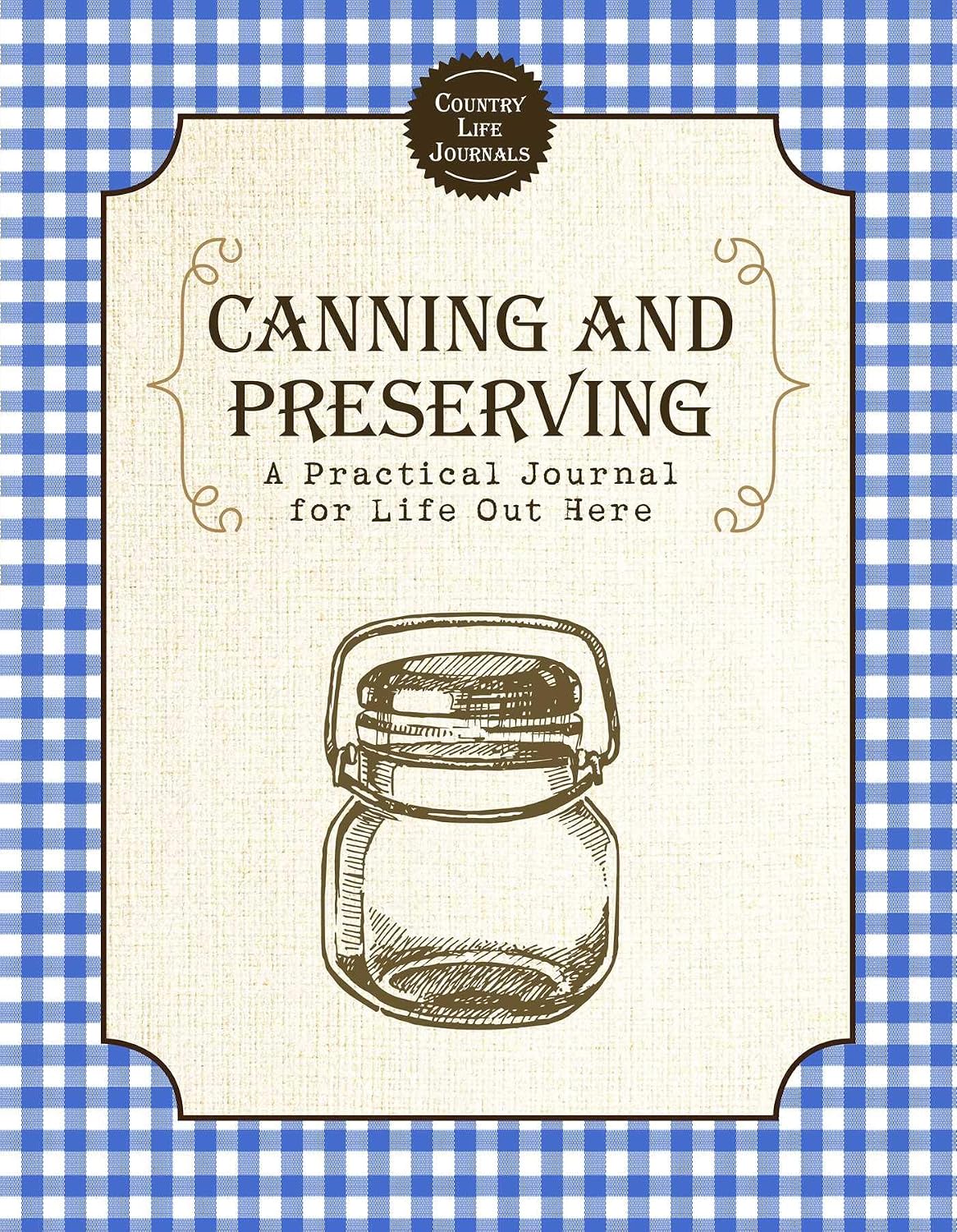 Canning and Preserving: A Practical Journal for Life Out Here: Skyhorse ...