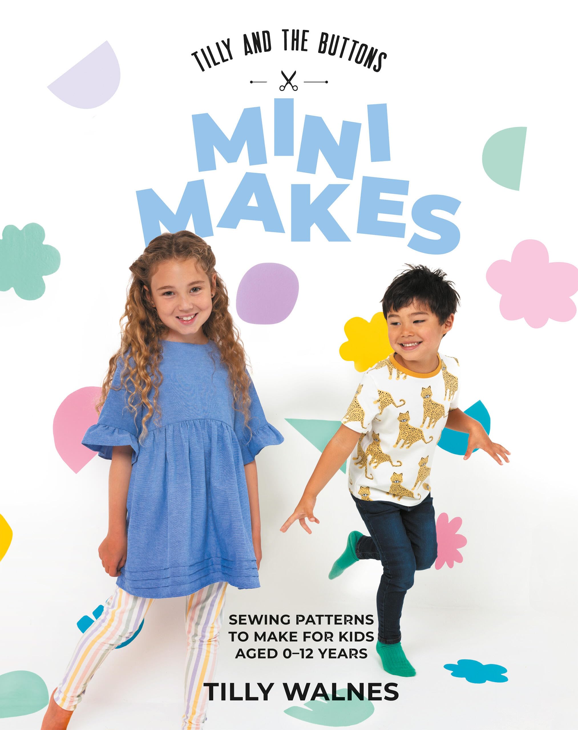 Tilly and the Buttons: Mini Makes: Sewing Patterns to Make for Kids ...