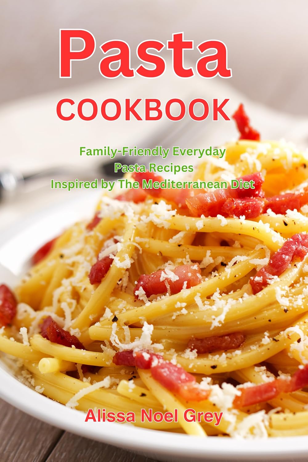 Amazon.com: Pasta Cookbook: Family-Friendly Everyday Pasta Recipes ...