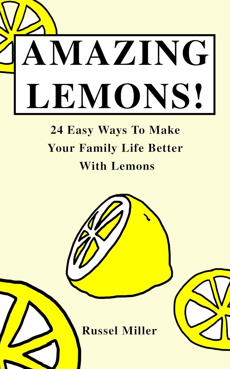 Amazing Lemons : 24 Easy Ways To Make Your Family Life Better With ...