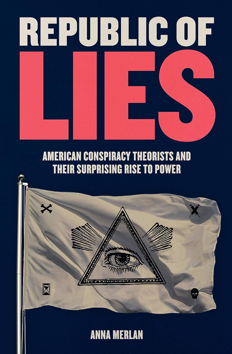 Republic of Lies: American Conspiracy Theorists and Their Surprising ...