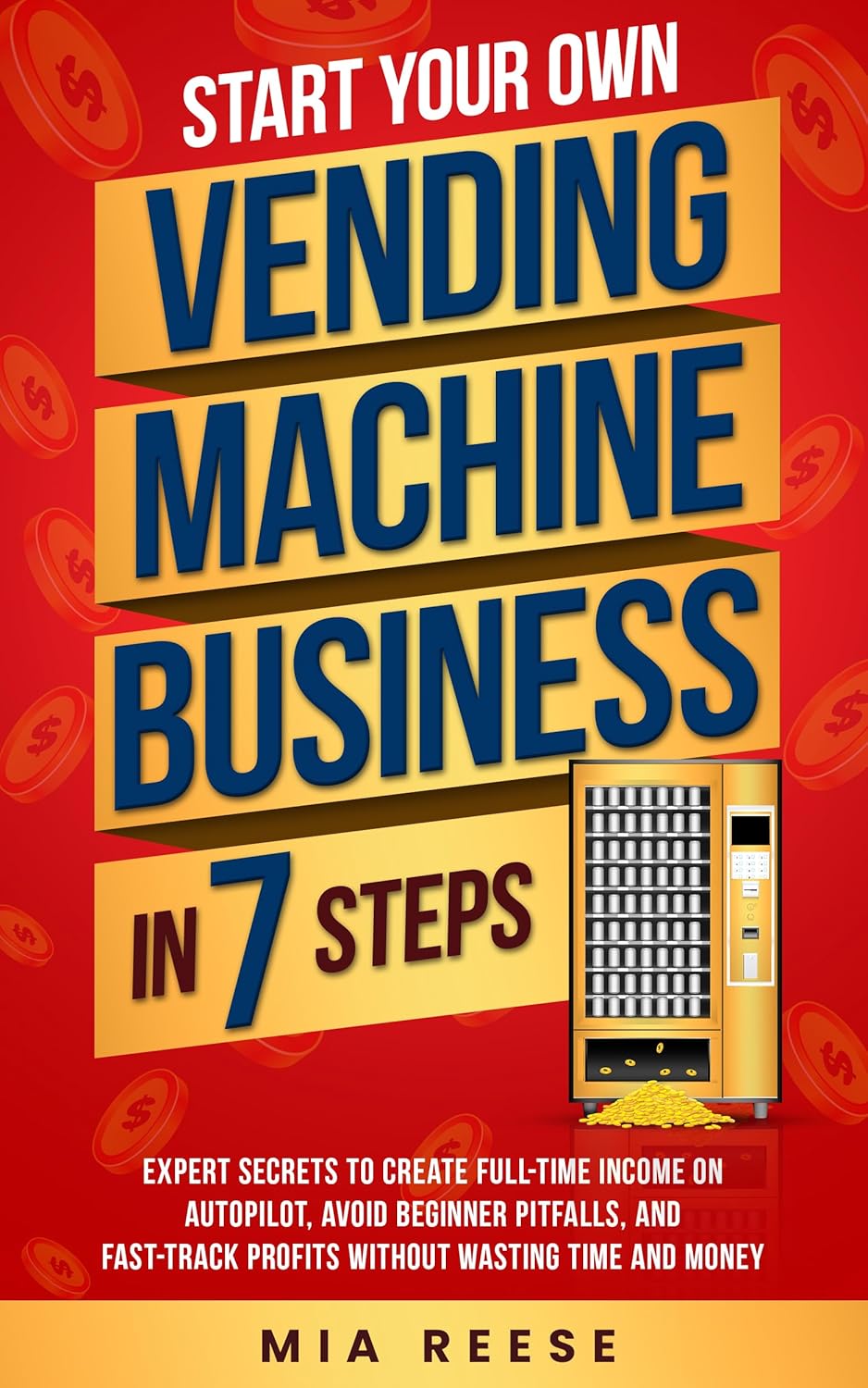 Amazon.com: Start Your Own Vending Machine Business In 7 Steps: Expert ...