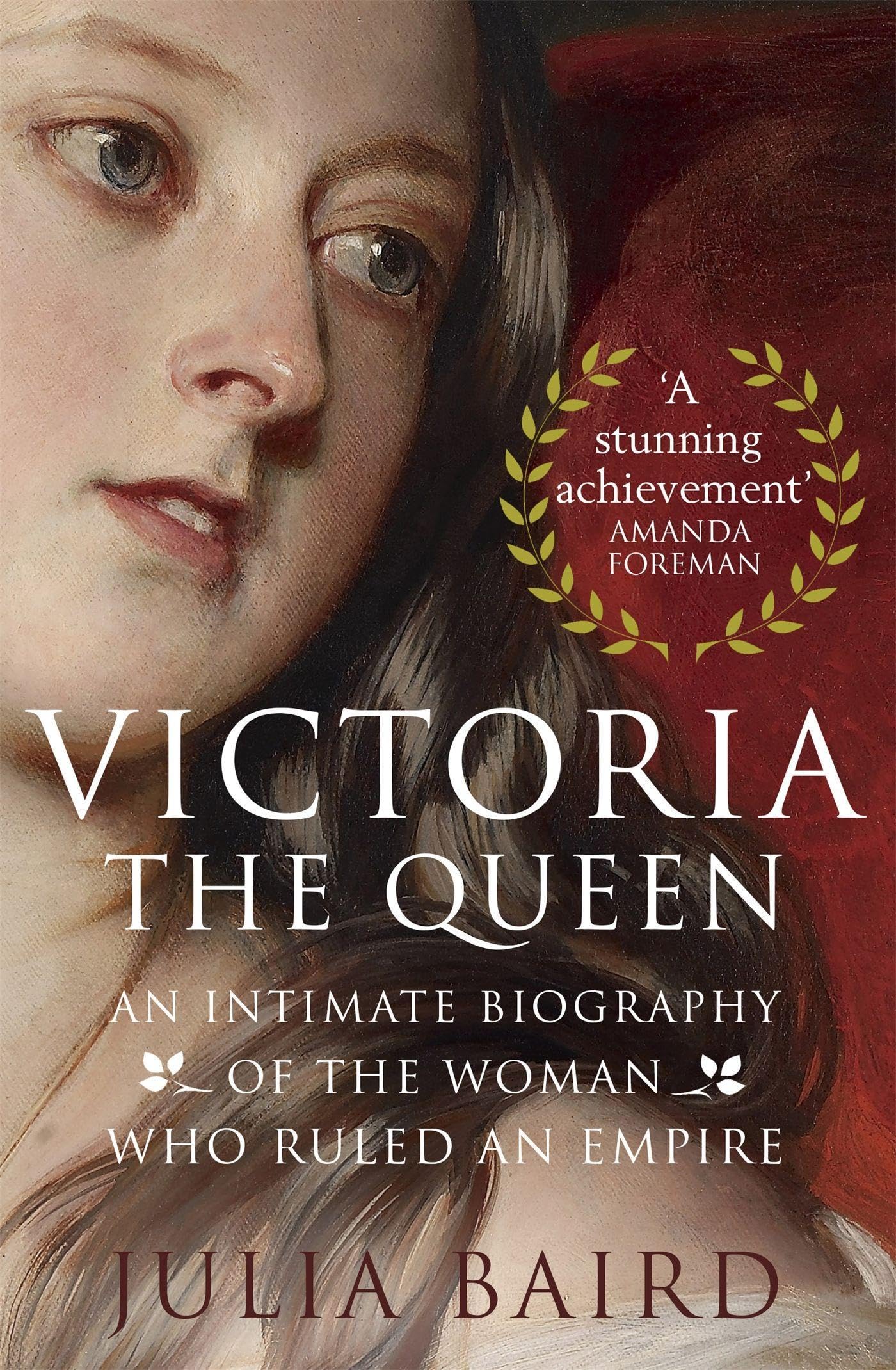 Victoria: The Queen: An Intimate Biography of the Woman who Ruled an ...