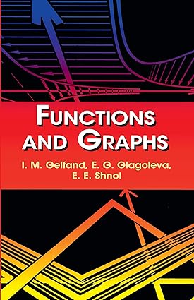 Functions and Graphs (Dover Books on Mathematics): I. M. Gelfand, E. G ...