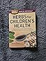 Herbs for Children's Health: How to Make and Use Gentle Herbal Remedies ...