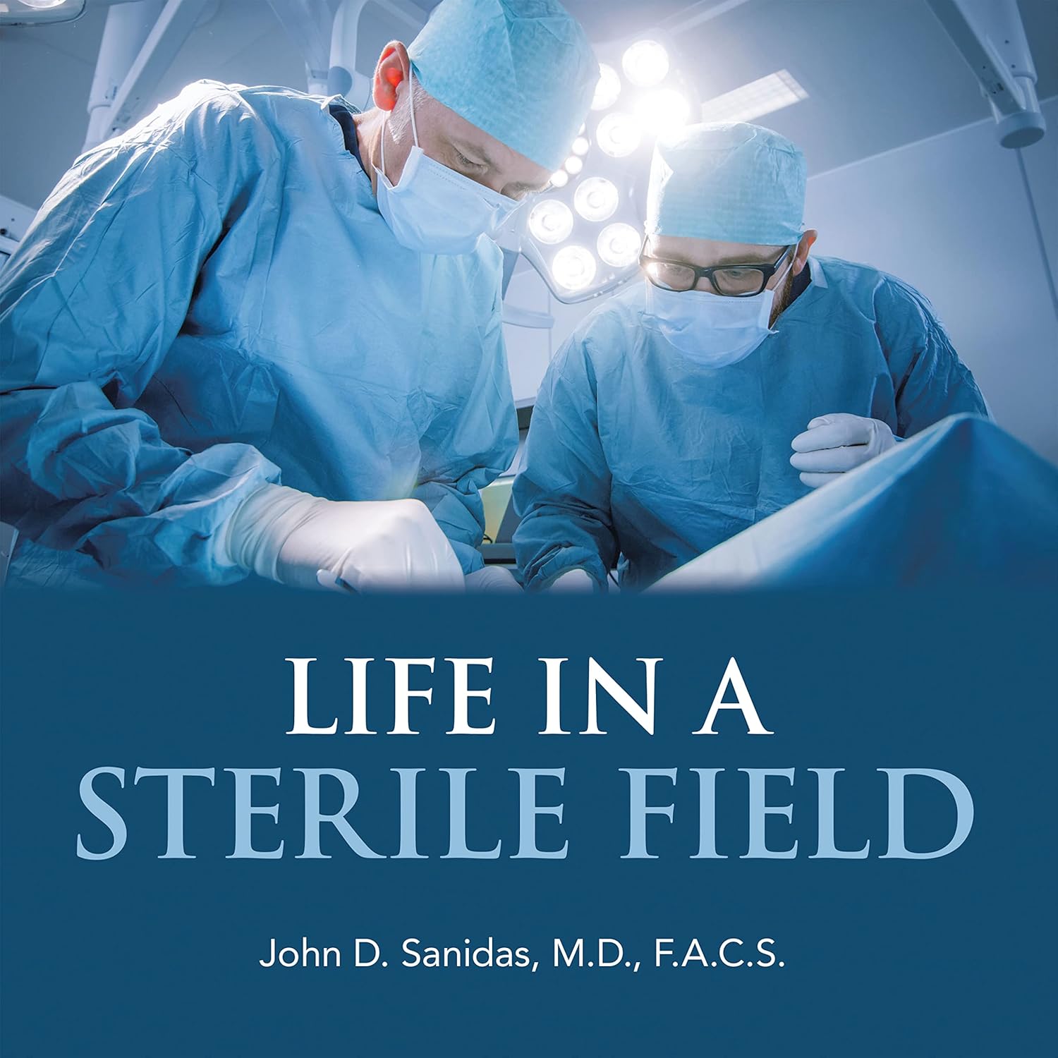 Life in a Sterile Field - Kindle edition by Sanidas M.D. F.A.C.S., John ...