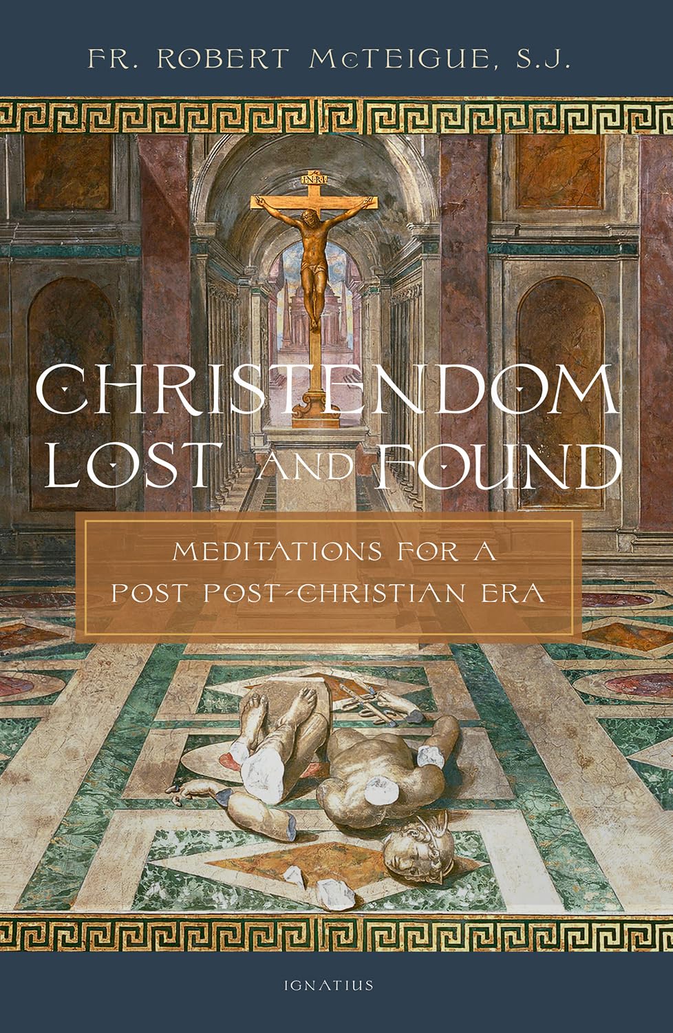 Christendom Lost and Found: Meditations for a Post Post-Christian Era ...