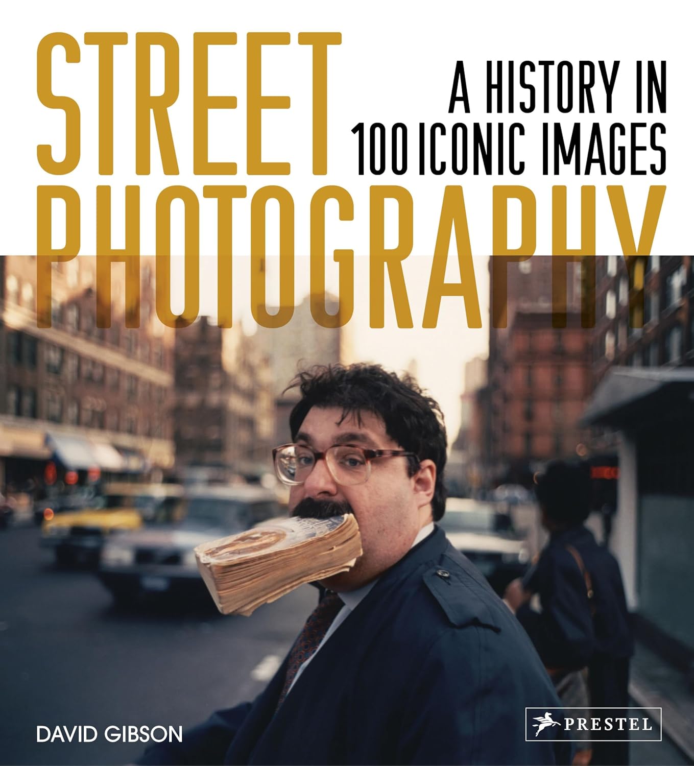 Street Photography: A History in 100 Iconic Photographs