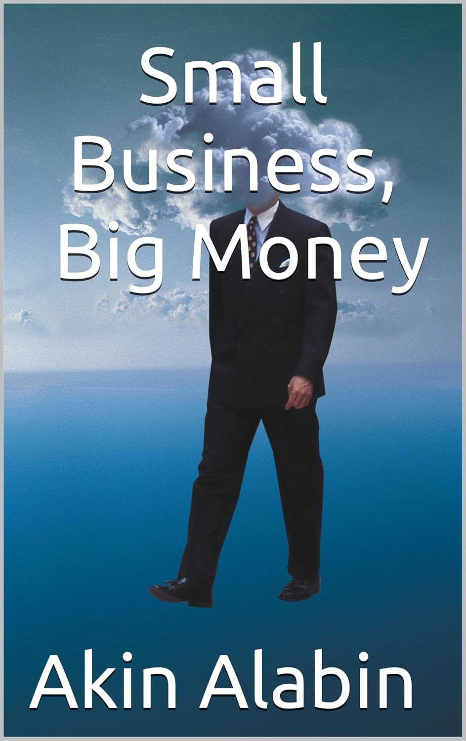 Amazon.com: Small Business Big Money eBook : Alabin, Akin: Kindle Store