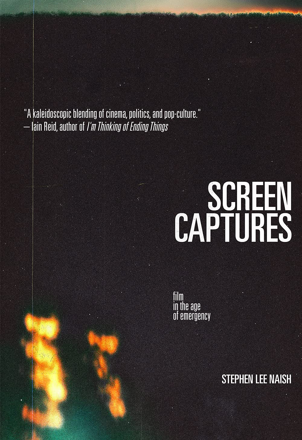 Screen Captures: Film in the Age of Emergency: Stephen Lee Naish ...