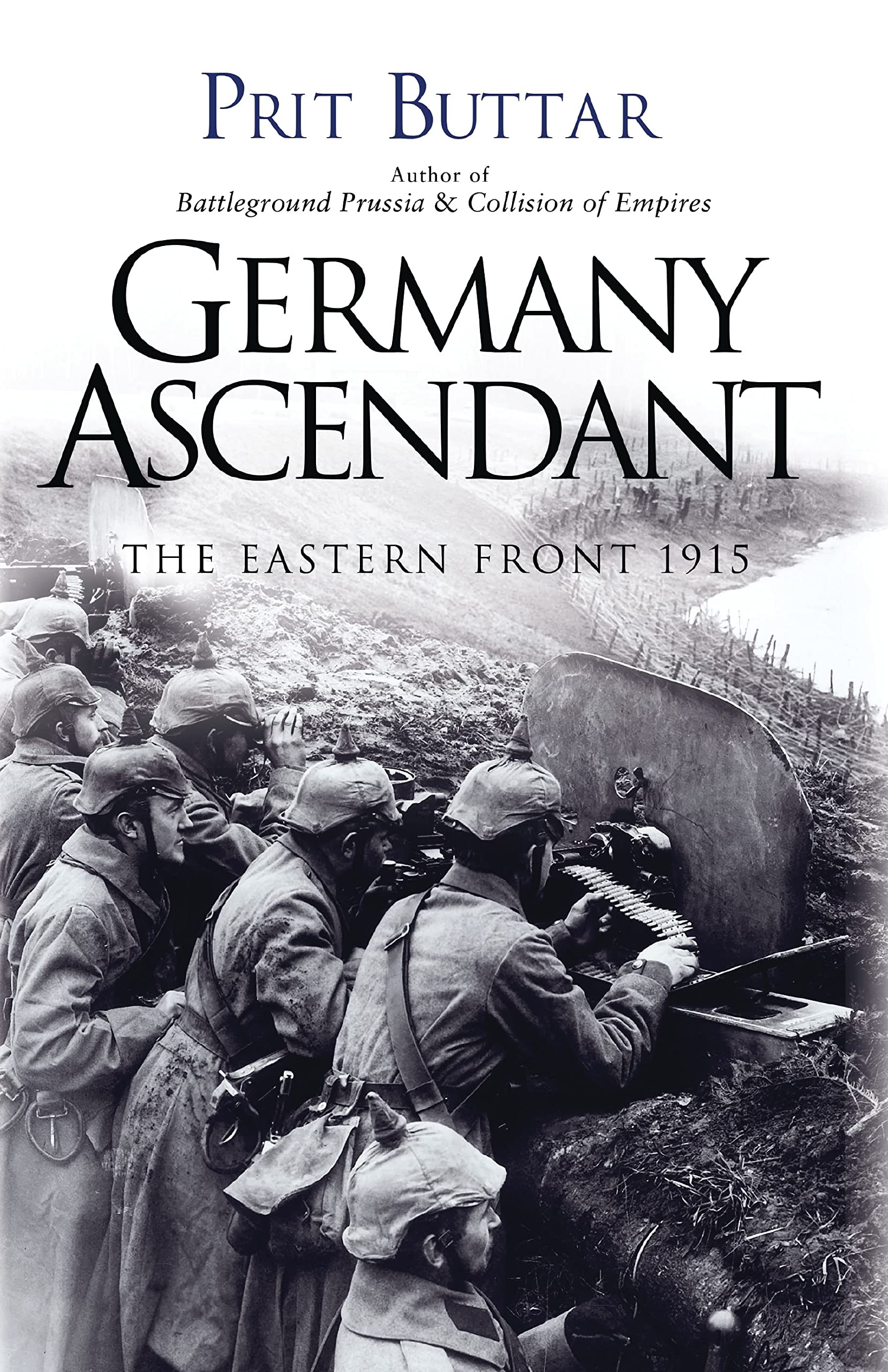 Germany Ascendant: The Eastern Front 1915: Buttar, Prit: 9781472819376 ...