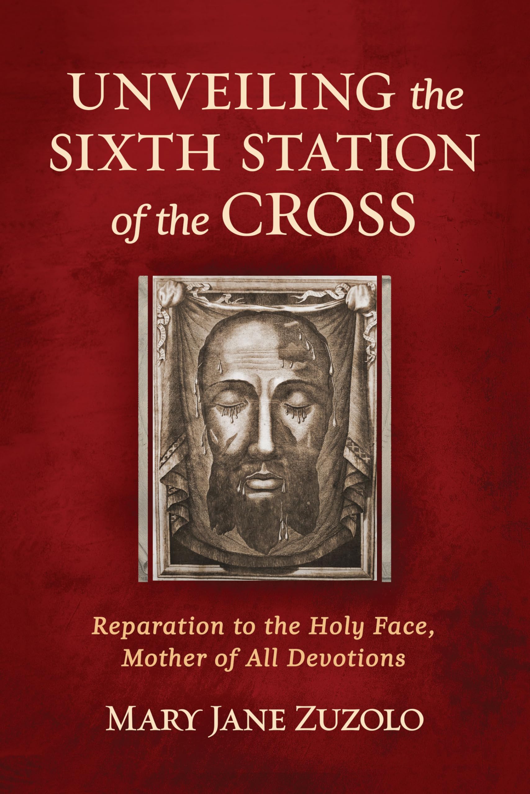 Unveiling the Sixth Station of the Cross: Reparation to the Holy Face ...