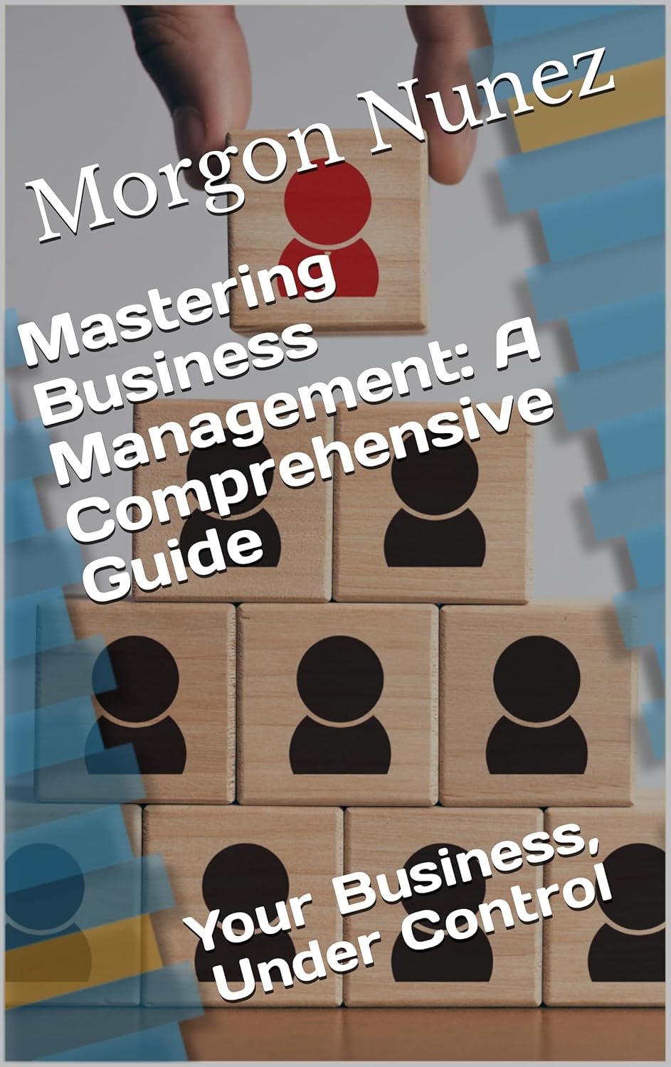 Mastering Business Management: A Comprehensive Guide eBook : Nunez, Morgon: Amazon.in: Kindle Store