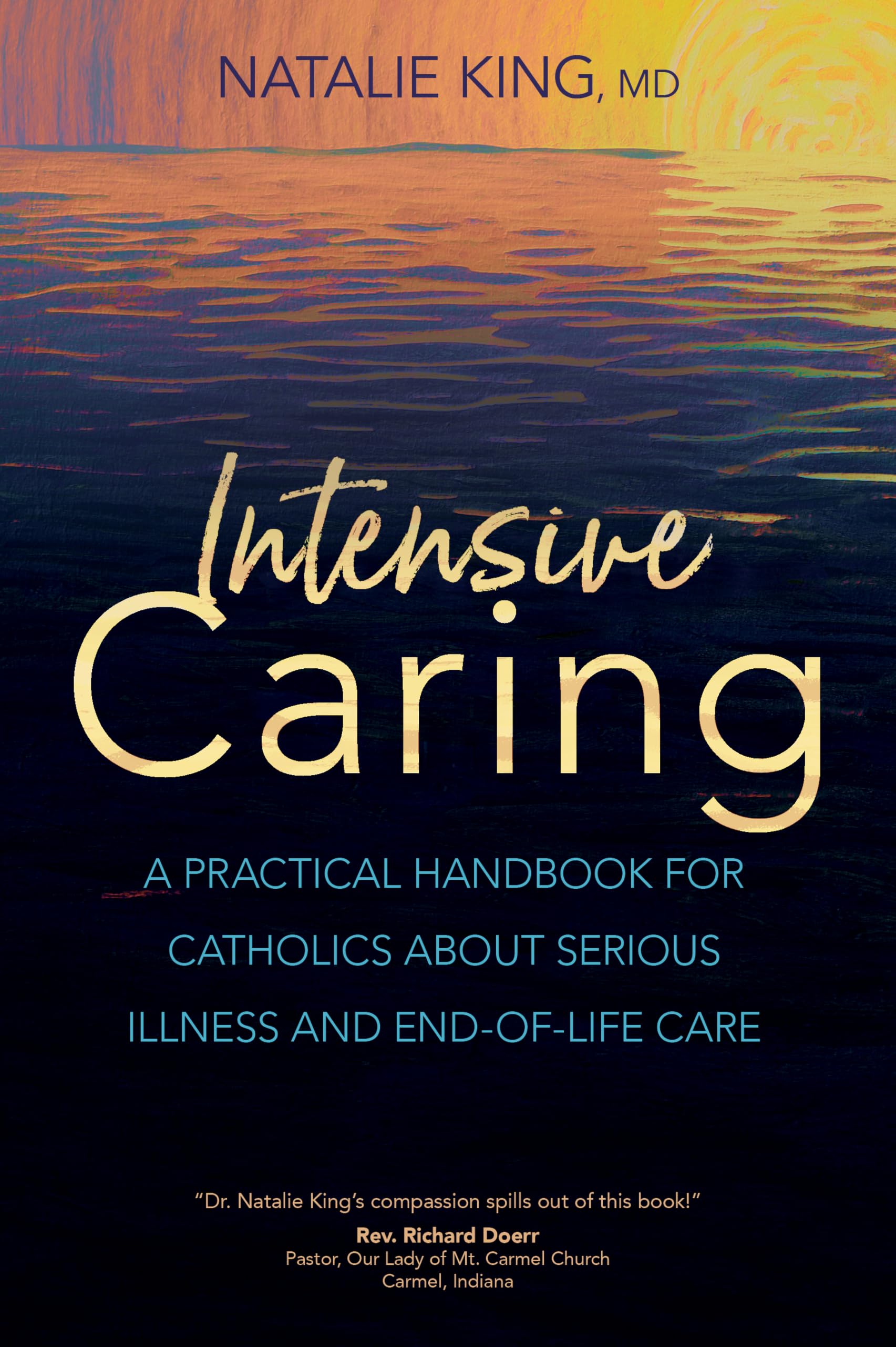 Intensive Caring: A Practical Handbook for Catholics about Serious ...