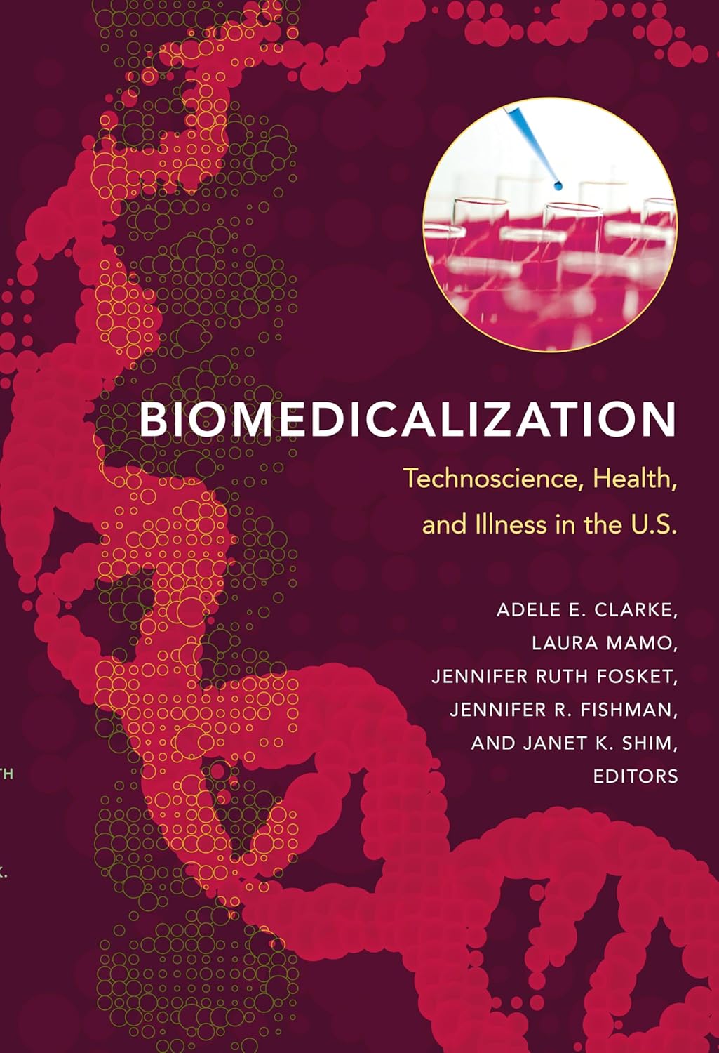 Biomedicalization: Technoscience, Health, and Illness in the U.S ...
