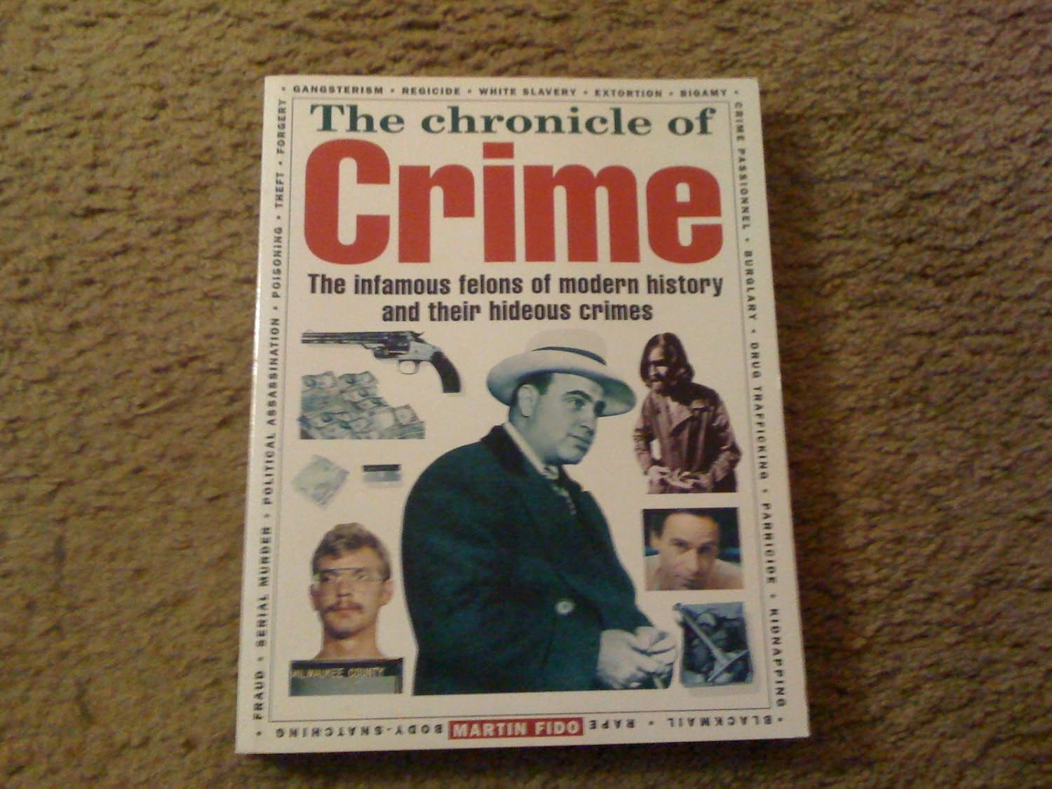 The Chronicle of Crime: The Infamous Felons of Modern History and Their ...