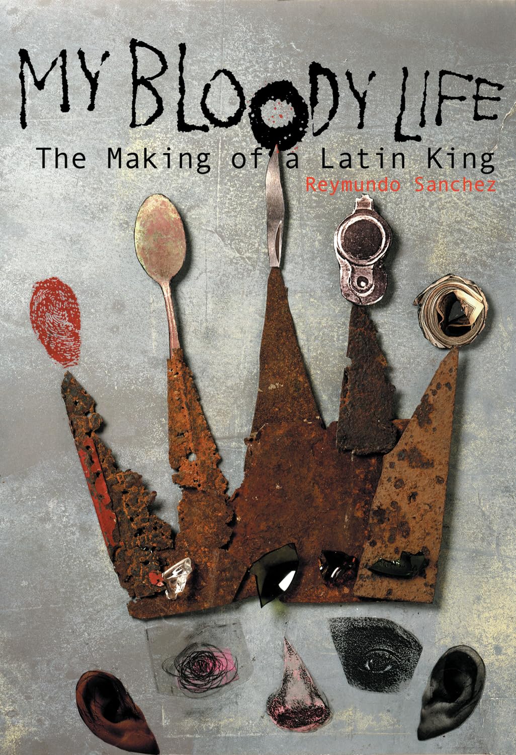 My Bloody Life: The Making of a Latin King: Sanchez, Reymundo ...
