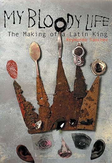 My Bloody Life: The Making of a Latin King: Sanchez, Reymundo ...